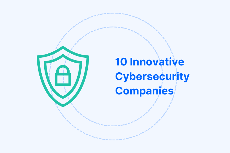 10 Innovative Cybersecurity Companies